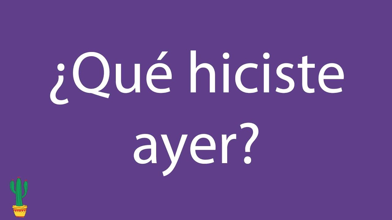 How to Pronounce ''¿Qué hiciste ayer?'' (What Did You Do Yesterday ...