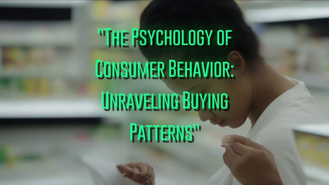 The Psychology of Consumer Behavior: Unraveling Buying Patterns - YouTube