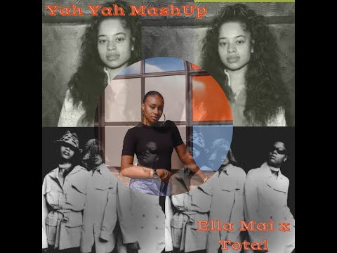 Yah Yah Mash up Ella Mai x Total
