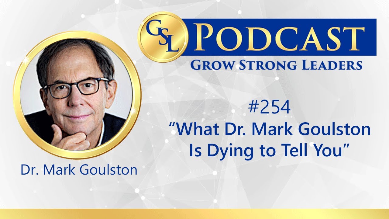 254: What Dr. Mark Goulston Is Dying to Tell You - YouTube