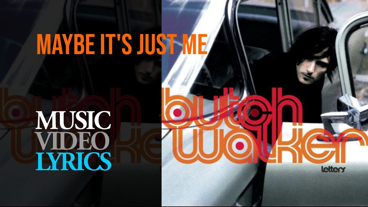 Butch Walker - Maybe It's Just Me (Lyrics) - YouTube