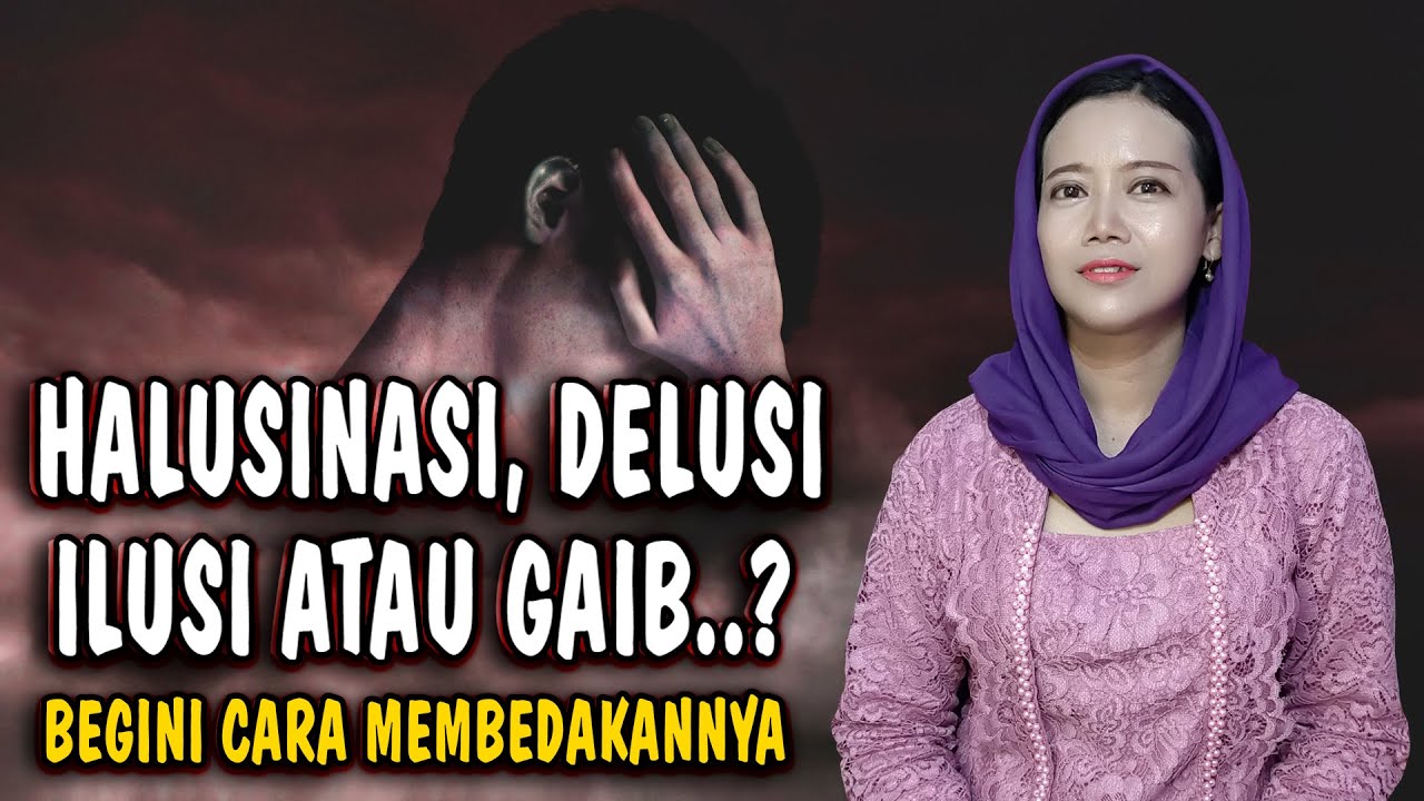 Jangan Tertipu...! Bedakan HALUSINASI DELUSI ILUSI dan FENOMENA GAIB ...