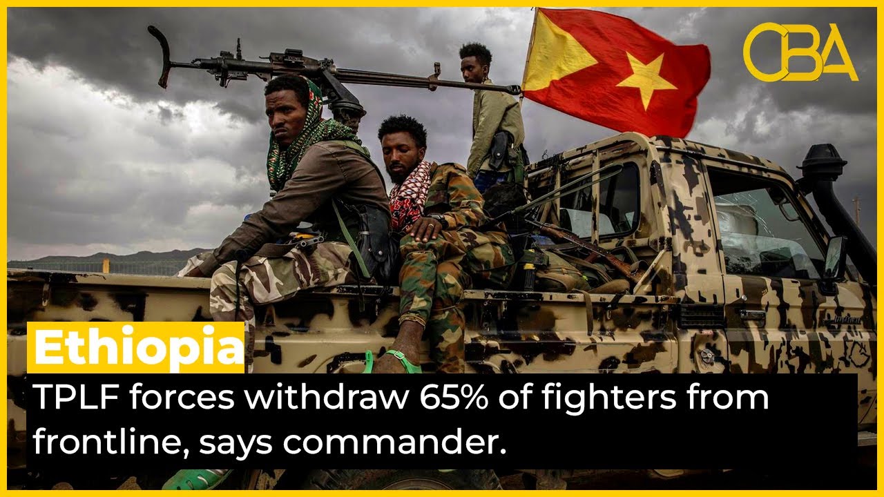 Ethiopia: TPLF forces withdraw 65% of fighters from frontline, says ...
