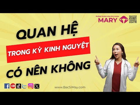 Quan hệ tình dục trong kỳ kinh nguyệt có an toàn không | Bác sĩ Nguyễn May