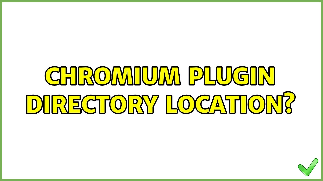 Chromium plugin directory location? - YouTube