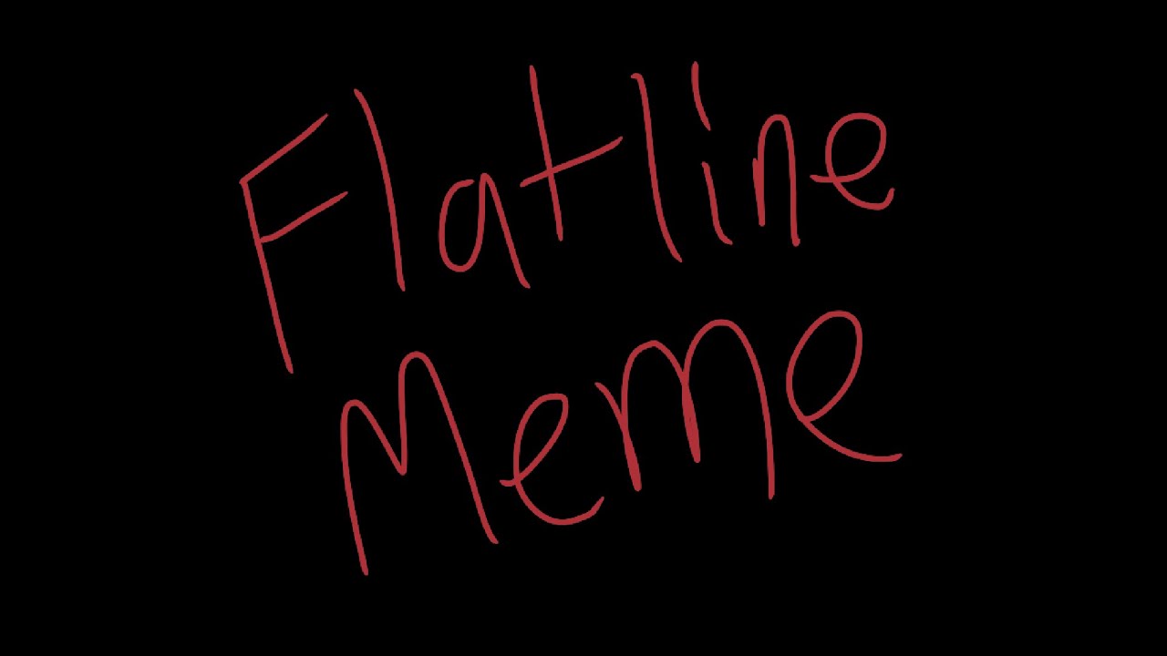 Flatline Meme (ORIGINAL MEME!!!) - YouTube