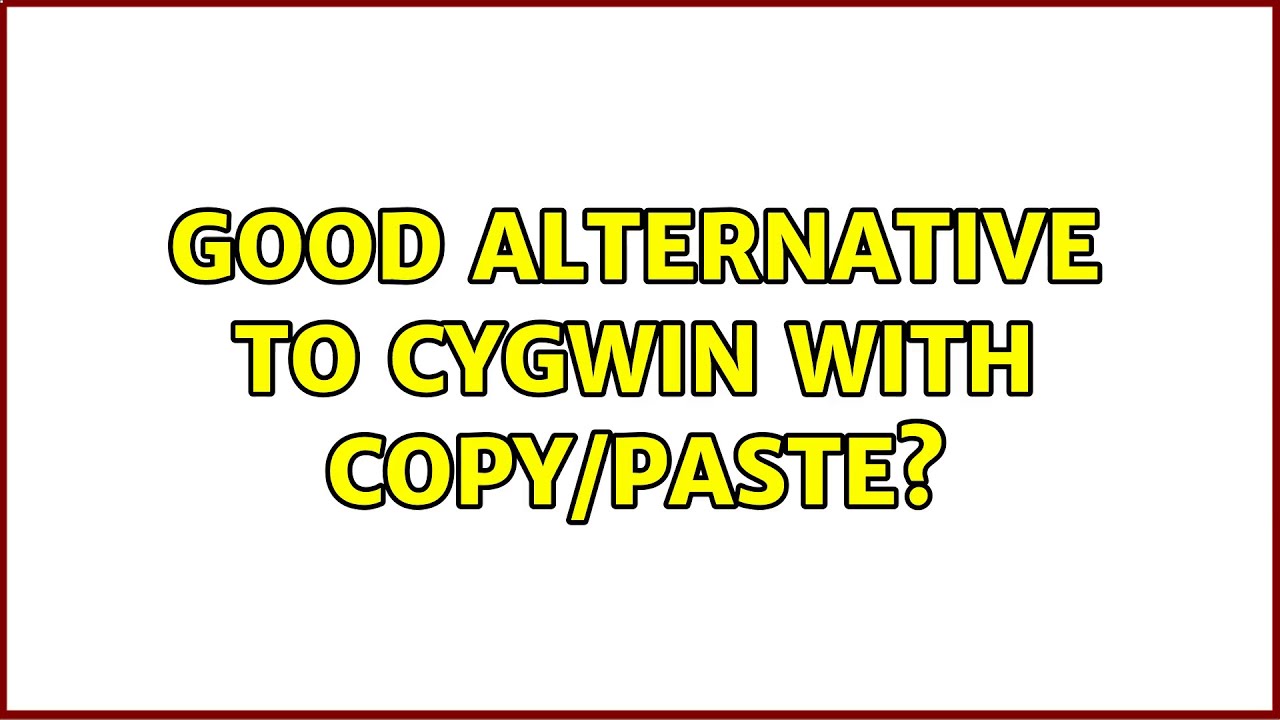 Good Alternative to Cygwin with Copy/Paste? (8 Solutions!!) - YouTube