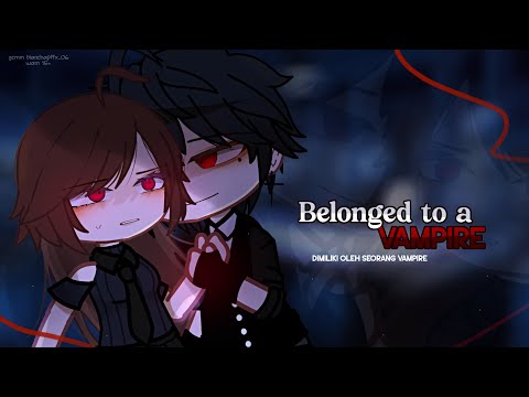 [15+] Belonged to a vampire🧛 [GCMM ENG/IND] -FULL MOVIE || by bianchaoffx_06.