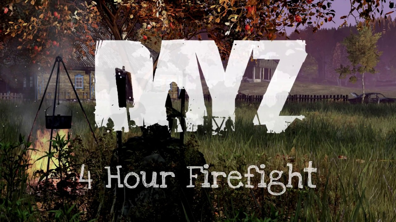 4 Hour DayZ Firefight | DayZ - YouTube