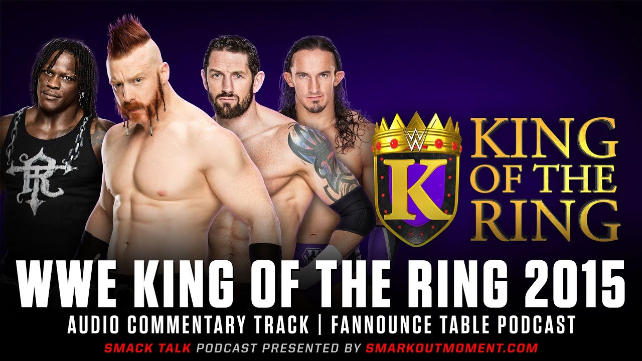 WWE King of the Ring 2015 Commentary Track (Fannounce Table | Smack ...