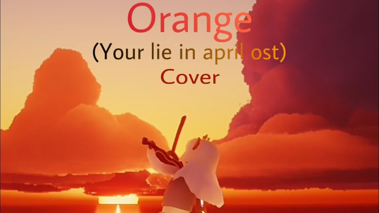 Orange (your lie in april ost) sky children of the light music cover ...