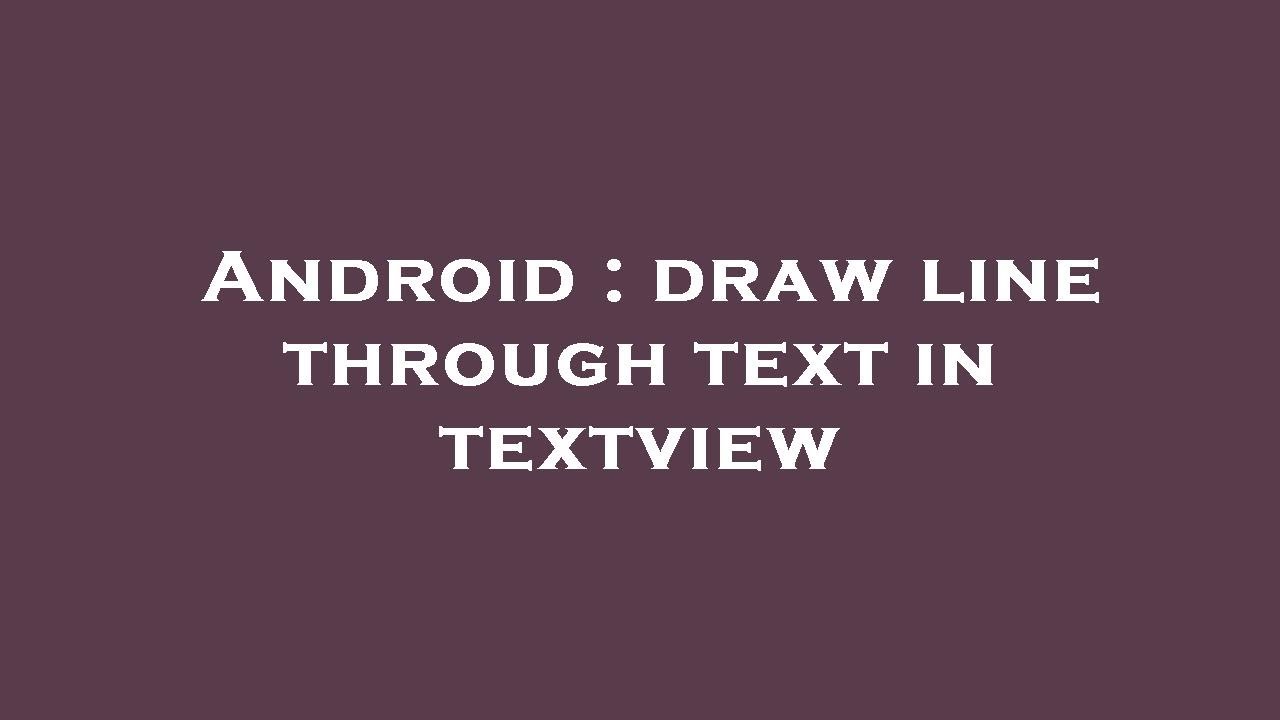 Android Draw Line Through Text In Textview YouTube Android Draw Line Through Text In Textview YouTube