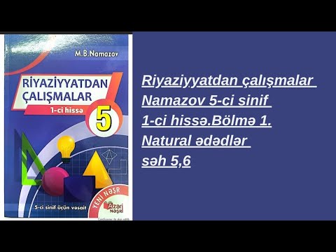Riyaziyyatdan çalışmalar Namazov 5-ci sinif 1-ci hissə.Bölmə 1.Natural ədədlər səh 5,6