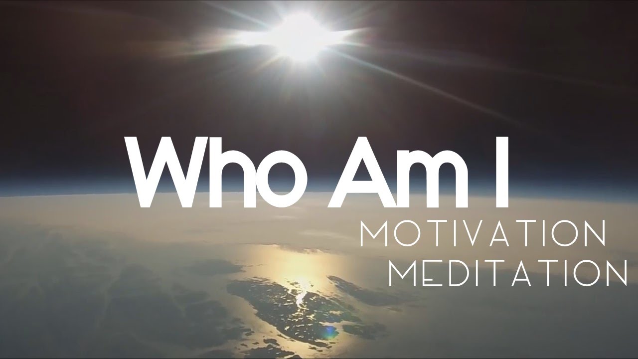 Who Am I - MOTIVATION, MEDITATION VIDEO - YouTube