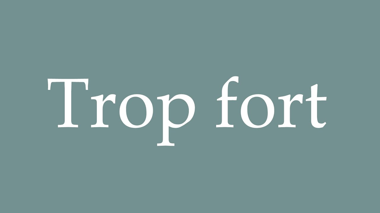 How to Pronounce ''Trop fort'' (Too strong) Correctly in French - YouTube