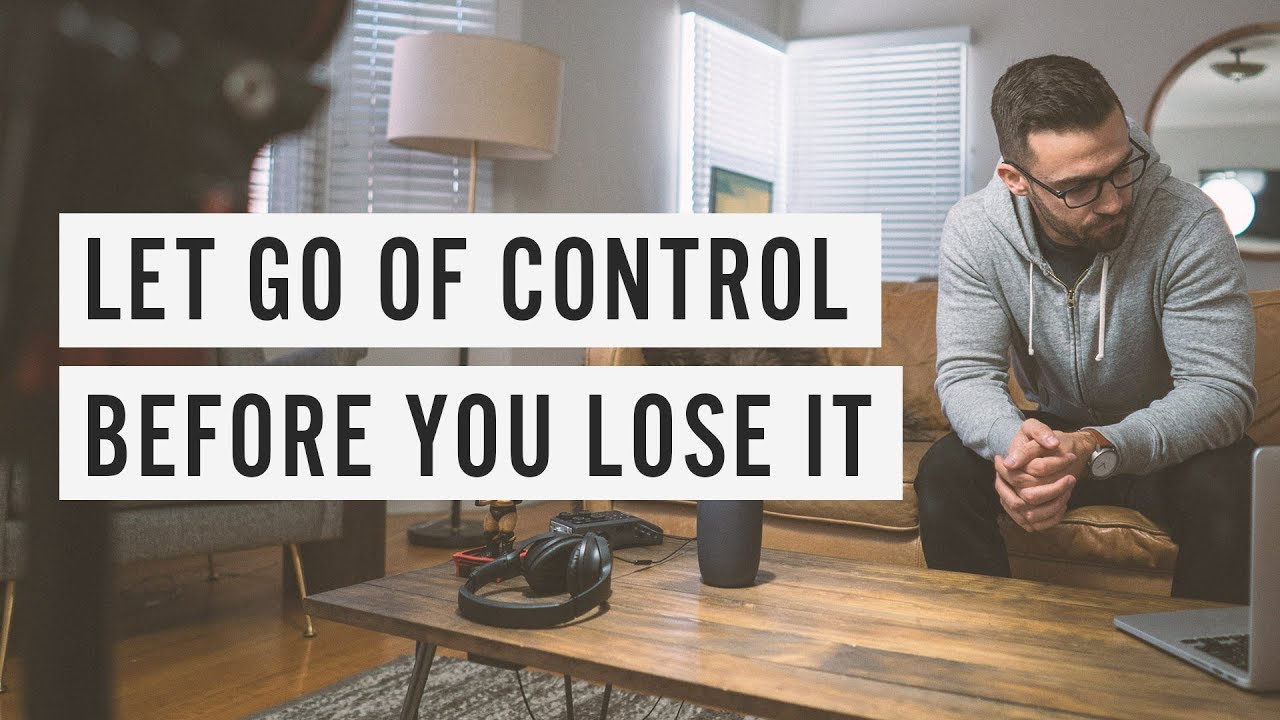 Let Go of Control Before You Lose It - YouTube