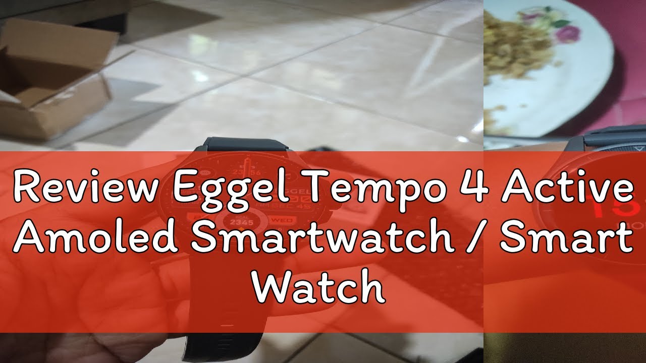 Review Eggel Tempo 4 Active Amoled Smartwatch / Smart Watch / Smartband ...