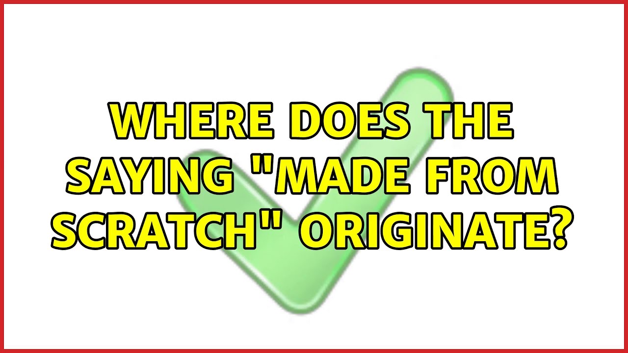 Where does the saying "made from scratch" originate? (4 Solutions ...