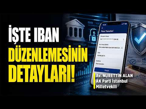 İşte IBAN Düzenlemesinin Detayları! | AK Parti İstanbul Milletvekili Avukat Nurettin Alan