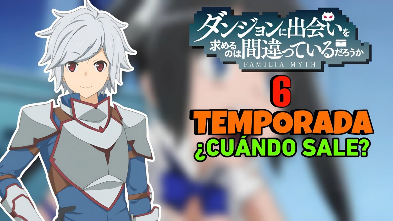 FECHA DE ESTRENO DE LA 6 TEMPORADA DE DANMACHI!! - YouTube