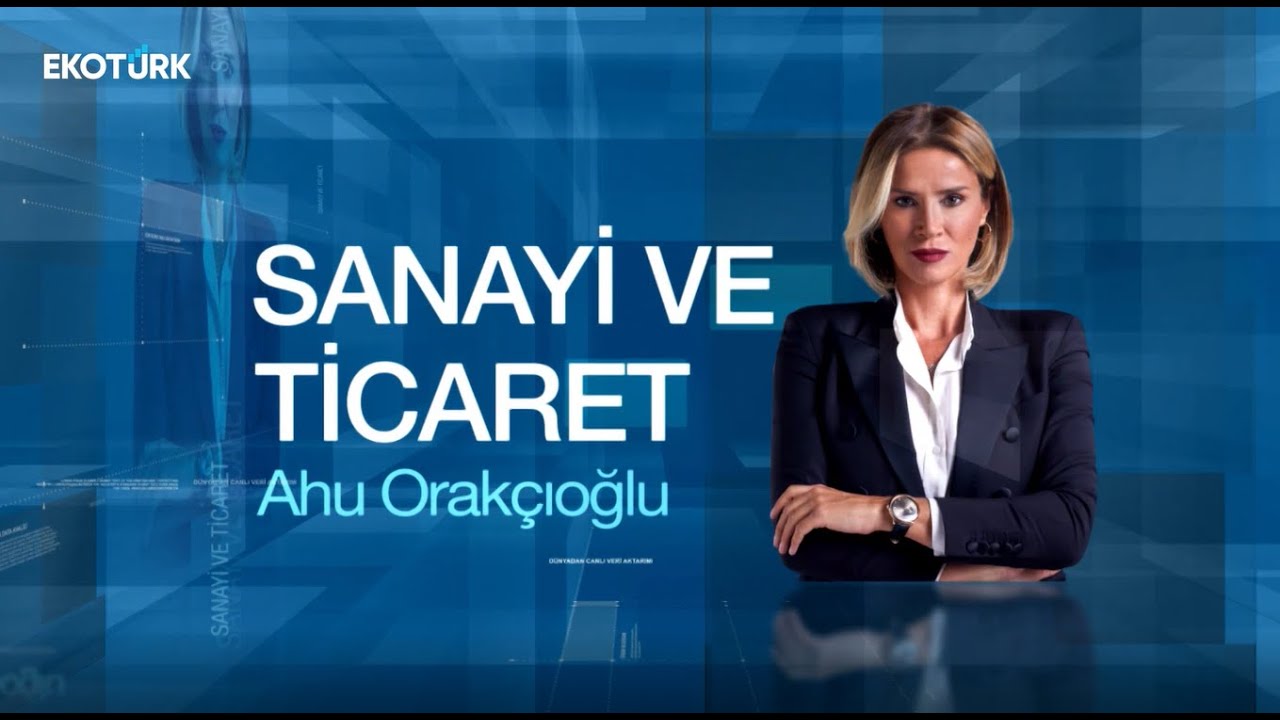 Ali Uçar | Ahu Orakçıoğlu | Sanayi ve Ticaret - YouTube