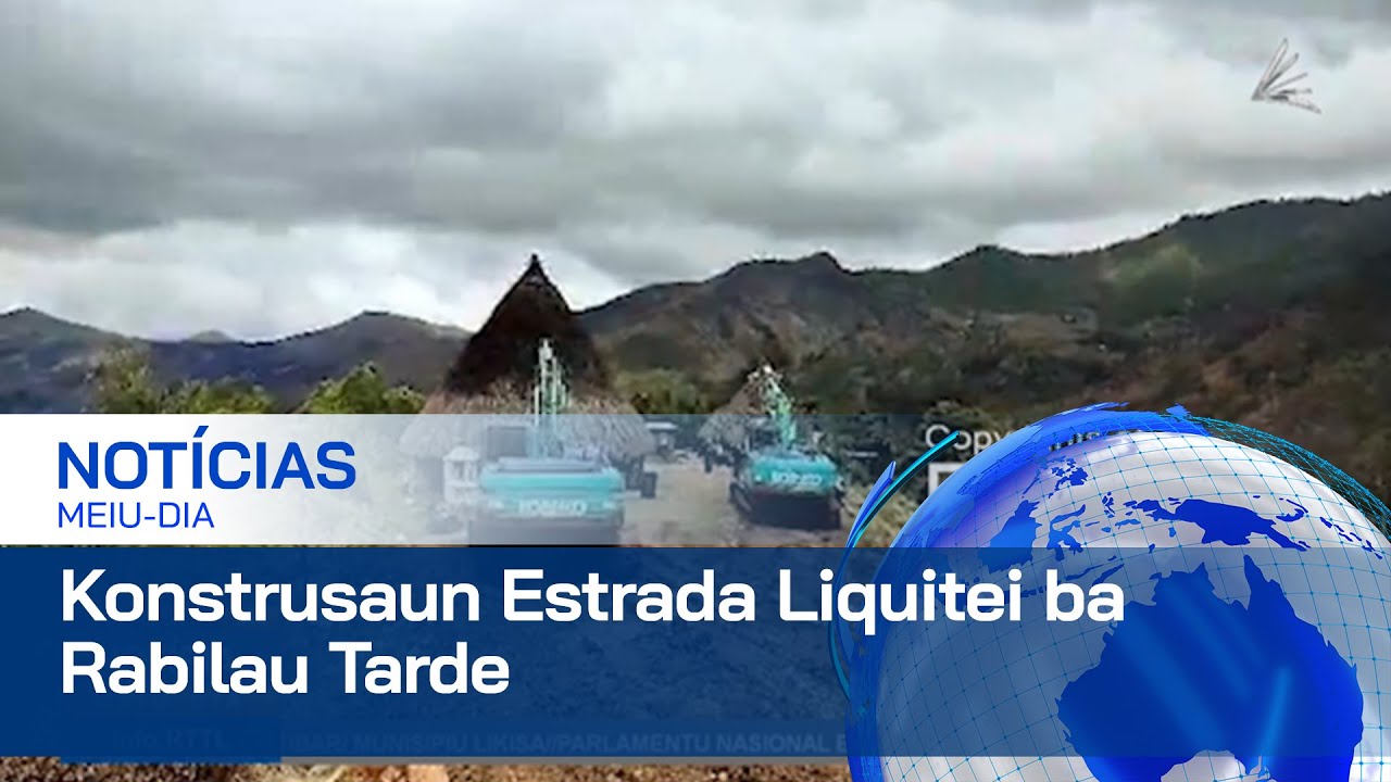 Projetu Konstrusaun Estrada Husi Liquitei ba Rabilau Maubisse Finaliza ...