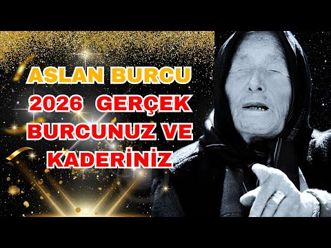 ''' ASLAN BURCU -2026 YILI Gerçek Burcunuz ve Kaderiniz !!! ♌ASLAN BURCU