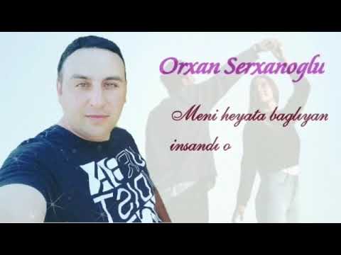 Orxan Serxanoglu meni heyata bagliyam insandi o 2019