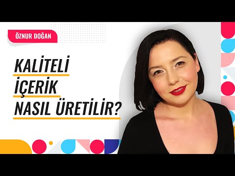 Kaliteli İçerik Nasıl Üretilir? (Öznur Doğan)