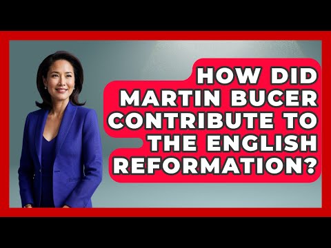 How Did Martin Bucer Contribute To The English Reformation? - Europe Through the Ages