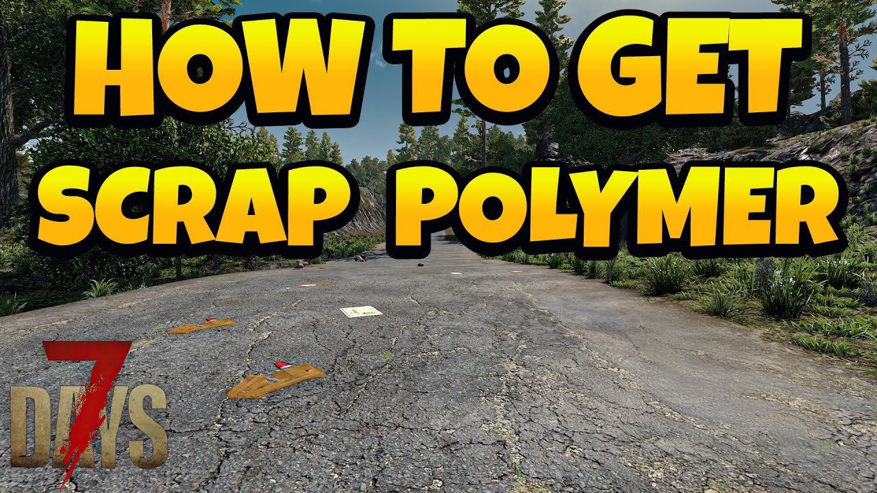 How to Get Scrap Polymers in 7 Days Game - YouTube