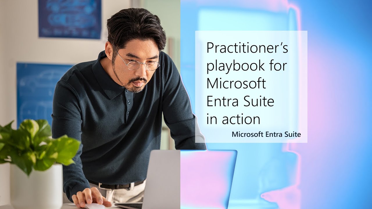 Practitioner’s Playbook for Microsoft Entra Suite in Action - YouTube