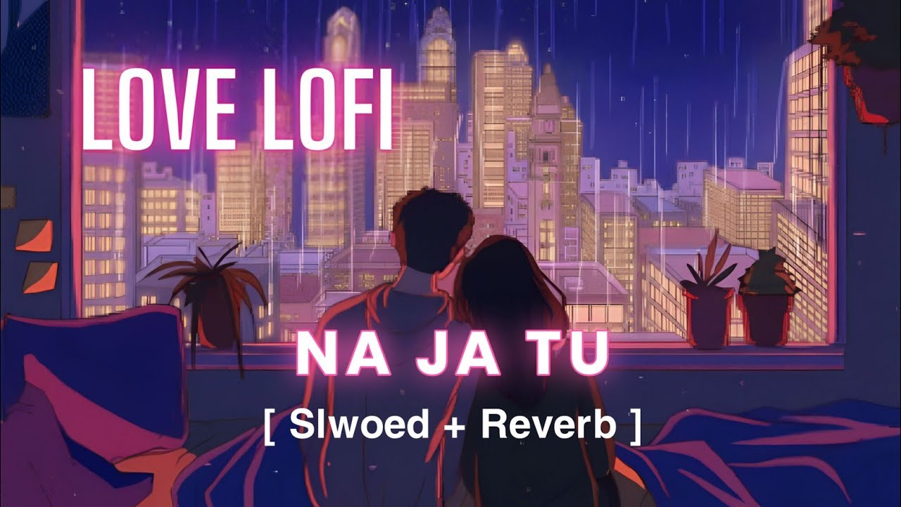 NA JA TU - King [ Slowed + Reverb ] #love #lofisong #lifeline - YouTube