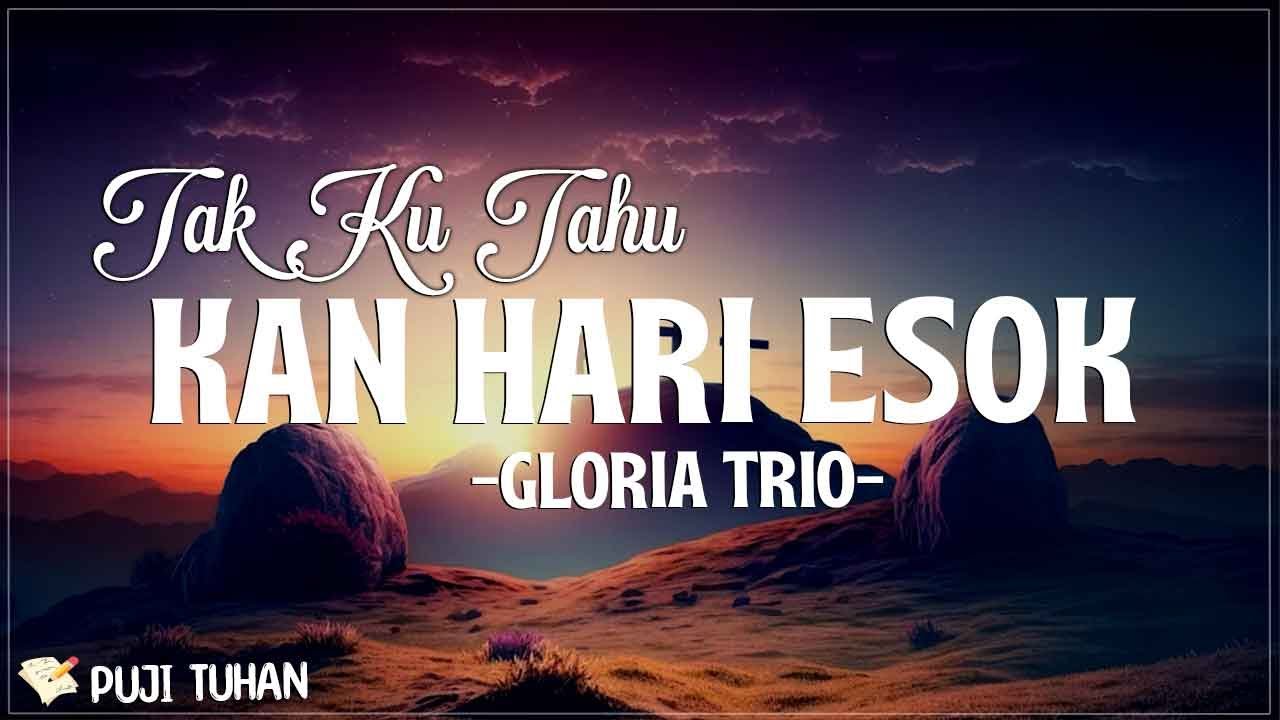 Tak Ku Tahu Kan Hari Esok / Tuhan Yang Pegang - Gloria Trio (Lirik ...