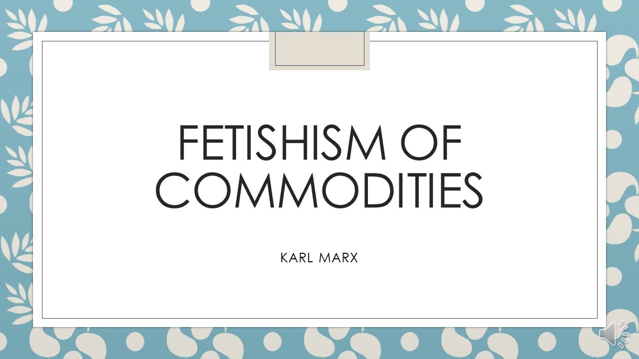 FETISHISM OF COMMODITIES - YouTube