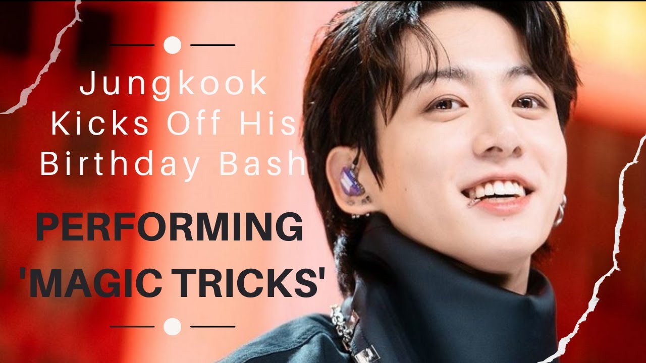 Jungkook Kicks Off His Birthday Bash By Performing 'Magic Tricks', BTS ...