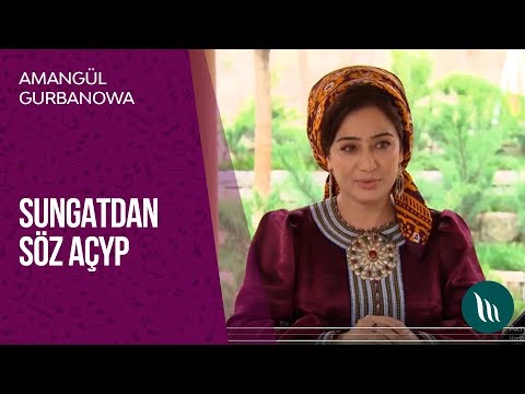 Sungatdan söz açyp - Amangül Gurbanowa | 2019