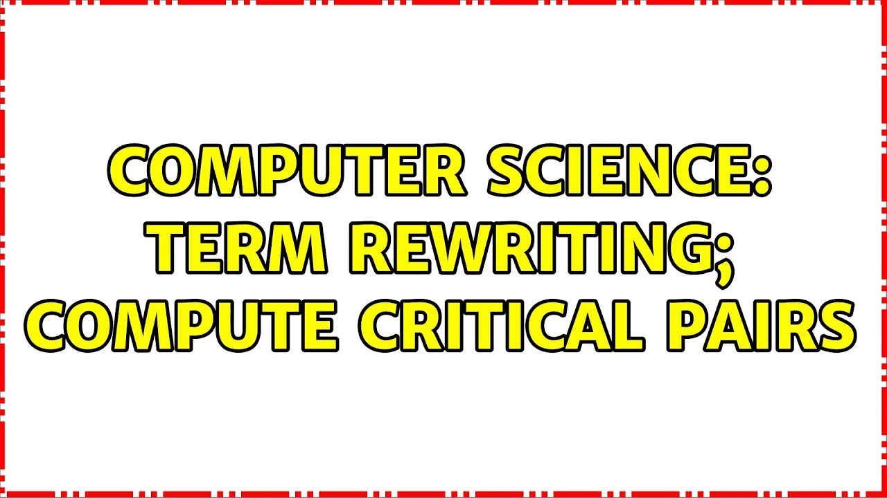 Computer Science: Term rewriting; Compute critical pairs - YouTube