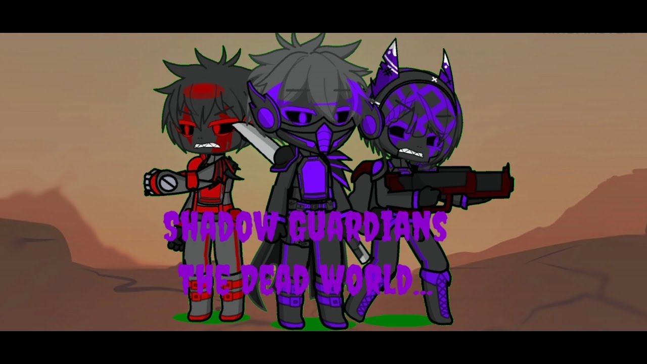 The Dead world (Shadow Guardians sub Movie Gacha life 2) (Gacha war x ...