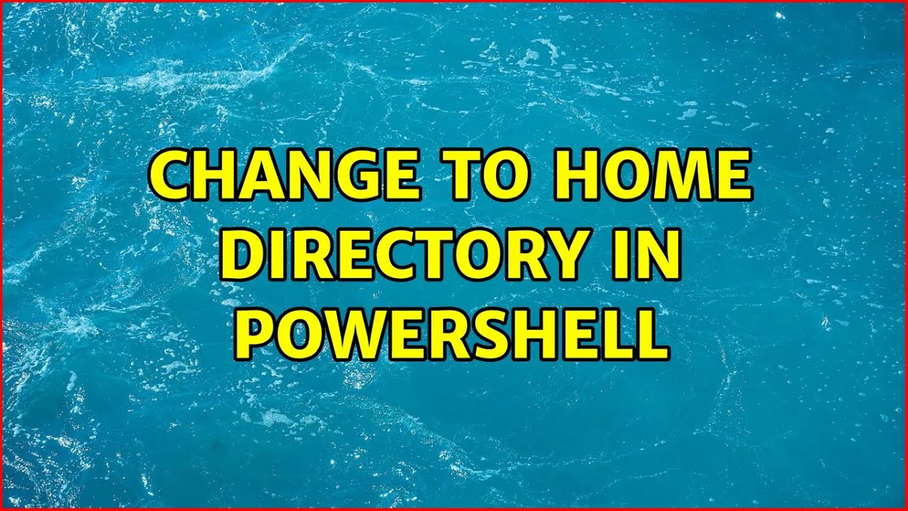 Change To Home Directory In PowerShell 3 Solutions YouTube Change To Home Directory In PowerShell 3 Solutions YouTube