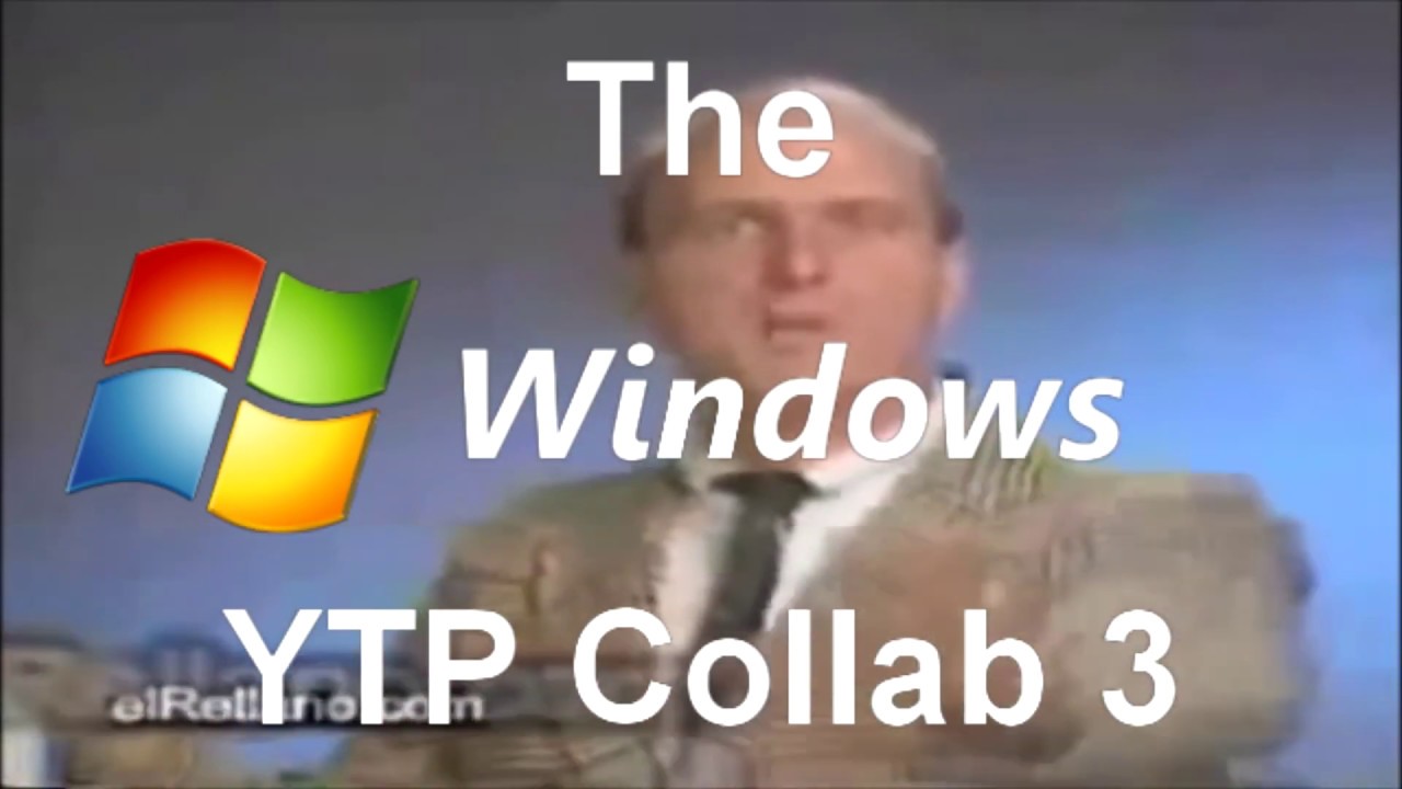 (CLOSED) The Windows YTP Collab 3 Announcement (Extended to June 3rd ...