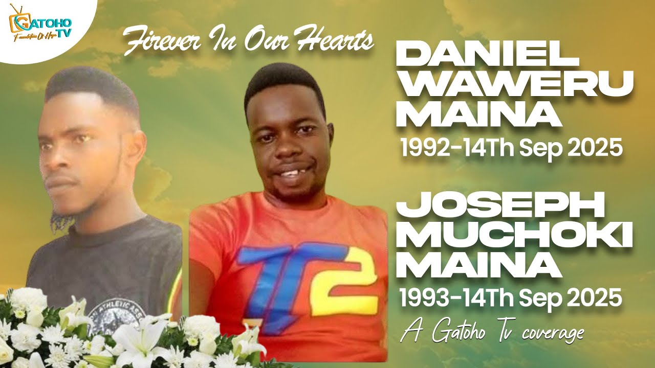 FOREVER IN OUR HEARTS: JOSEPH MUCHOKI MAINA 1993 TO 2025 AND DANIEL WAWERU MAINA 1992 TO 2025 ...
