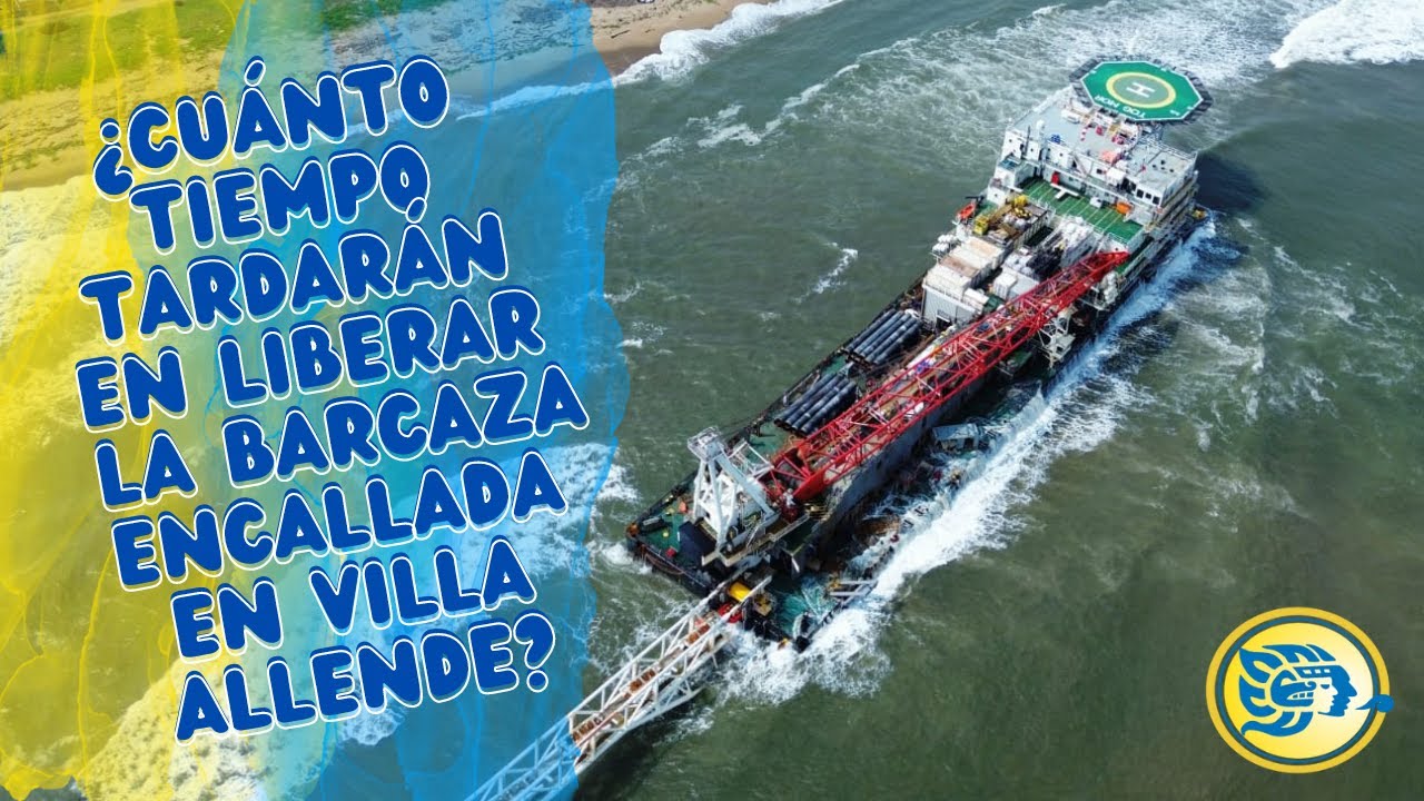 ¿Cuánto tiempo tardarán en liberar la barcaza encallada en Villa ...