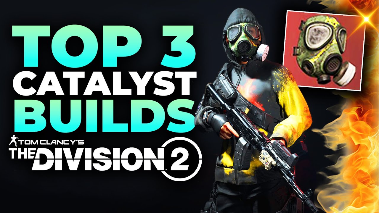 TOP 3 GOD TIER CATALYST Builds in The Division 2 For Year 7 Season 1 ...