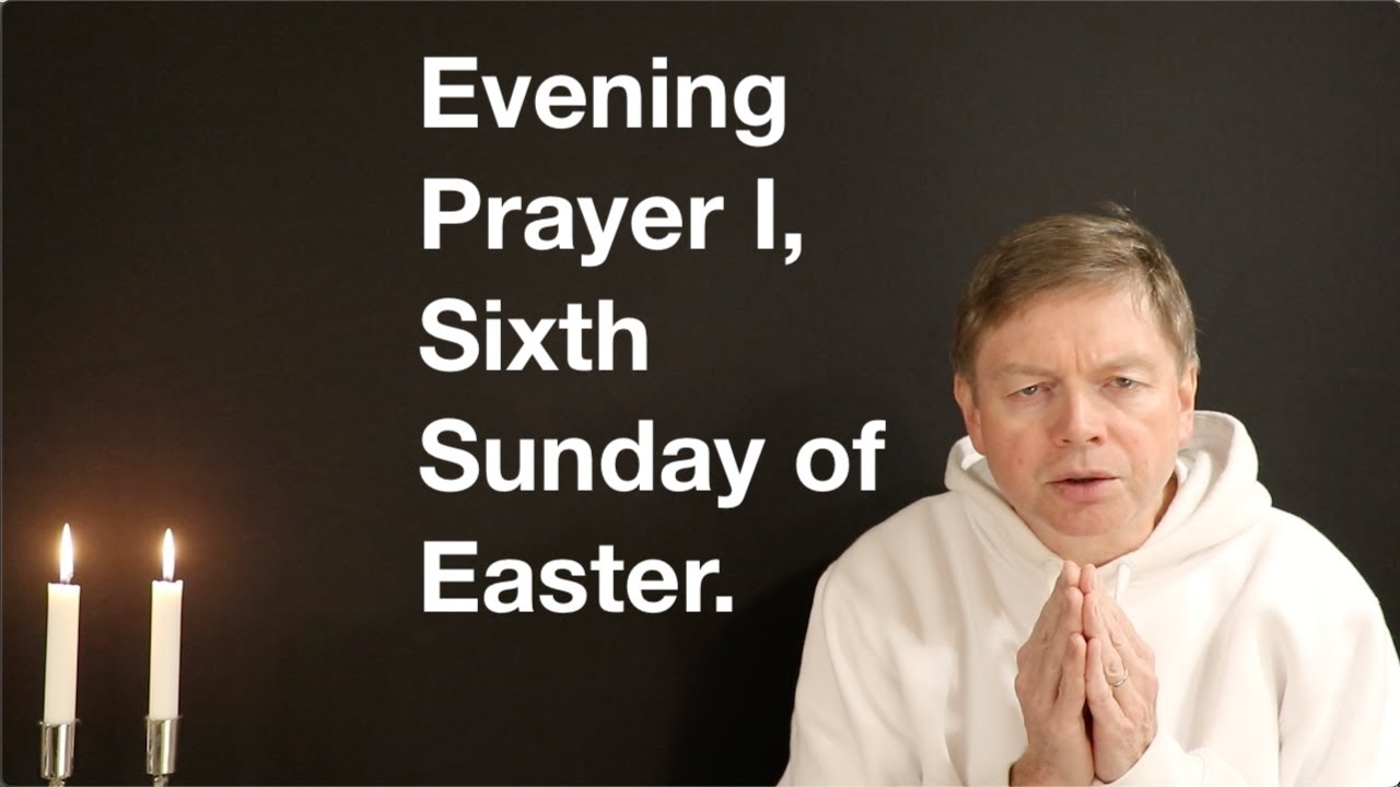 Evening Prayer I, Sixth Sunday of Easter. - YouTube