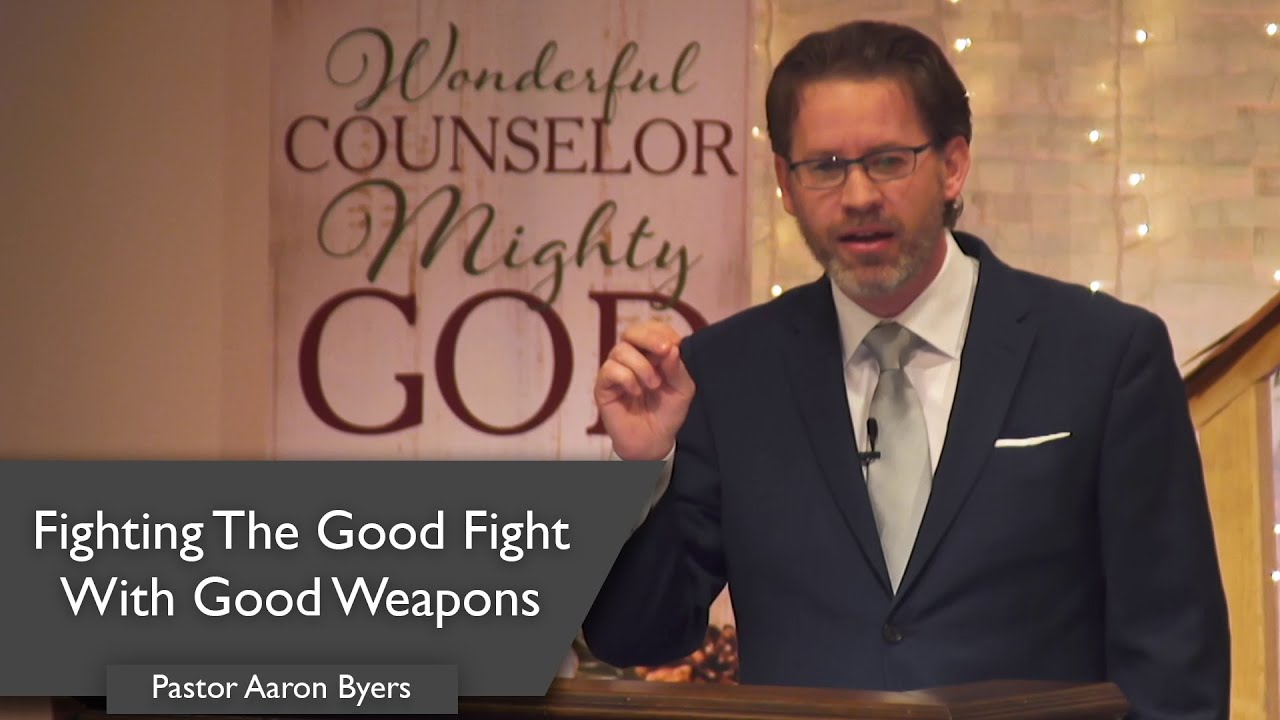 Fighting The Good Fight With Good Weapons | Pastor Aaron Byers | 12.31. ...