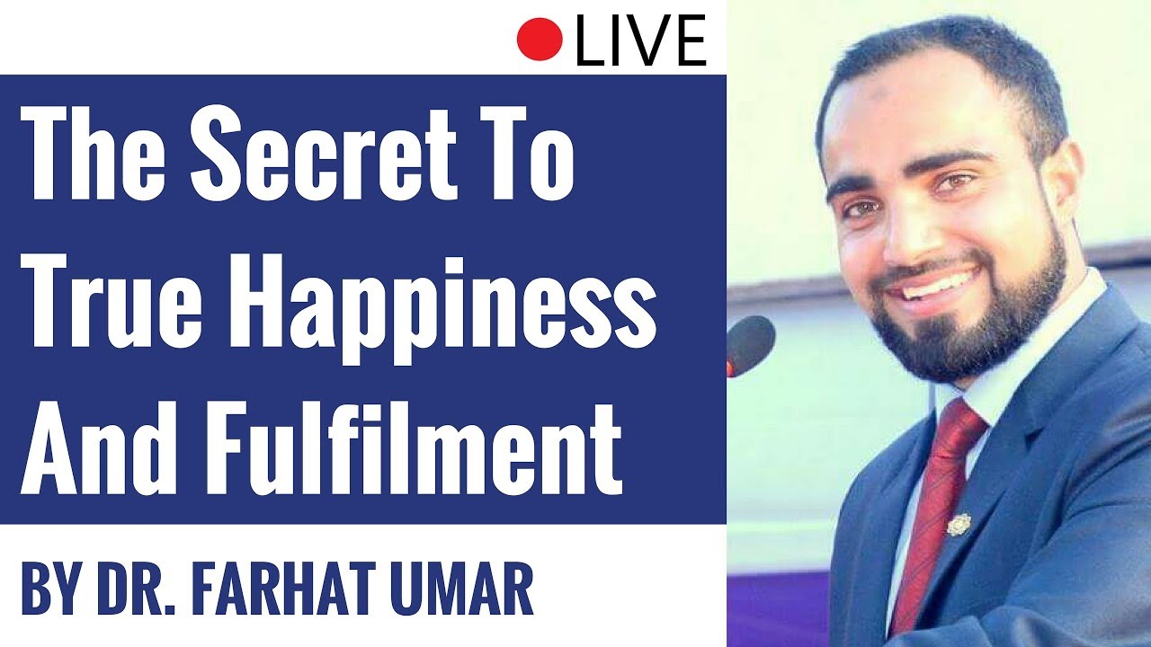 The Secret To True Happiness And Fulfilment By Dr. Farhat Umar - YouTube