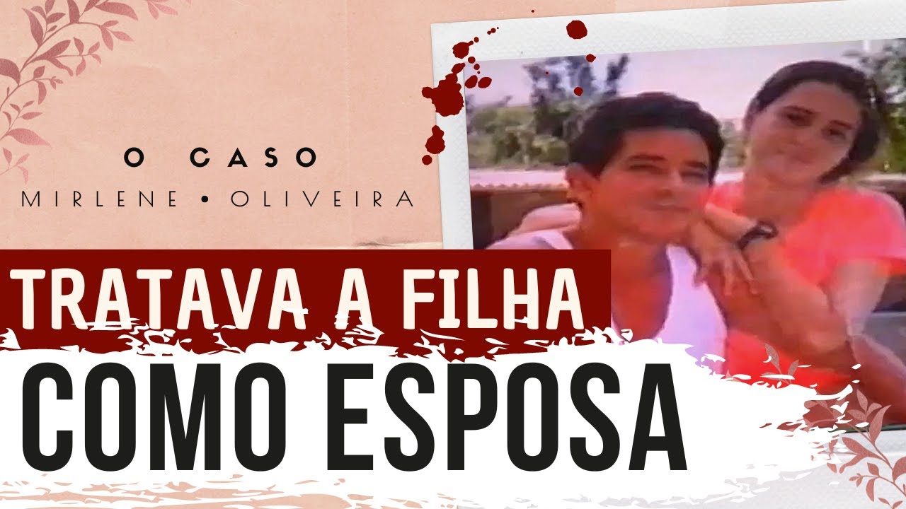 Romance Secreto Entre Pai E Filha Caso Mirlene E Edilmar Oliveira