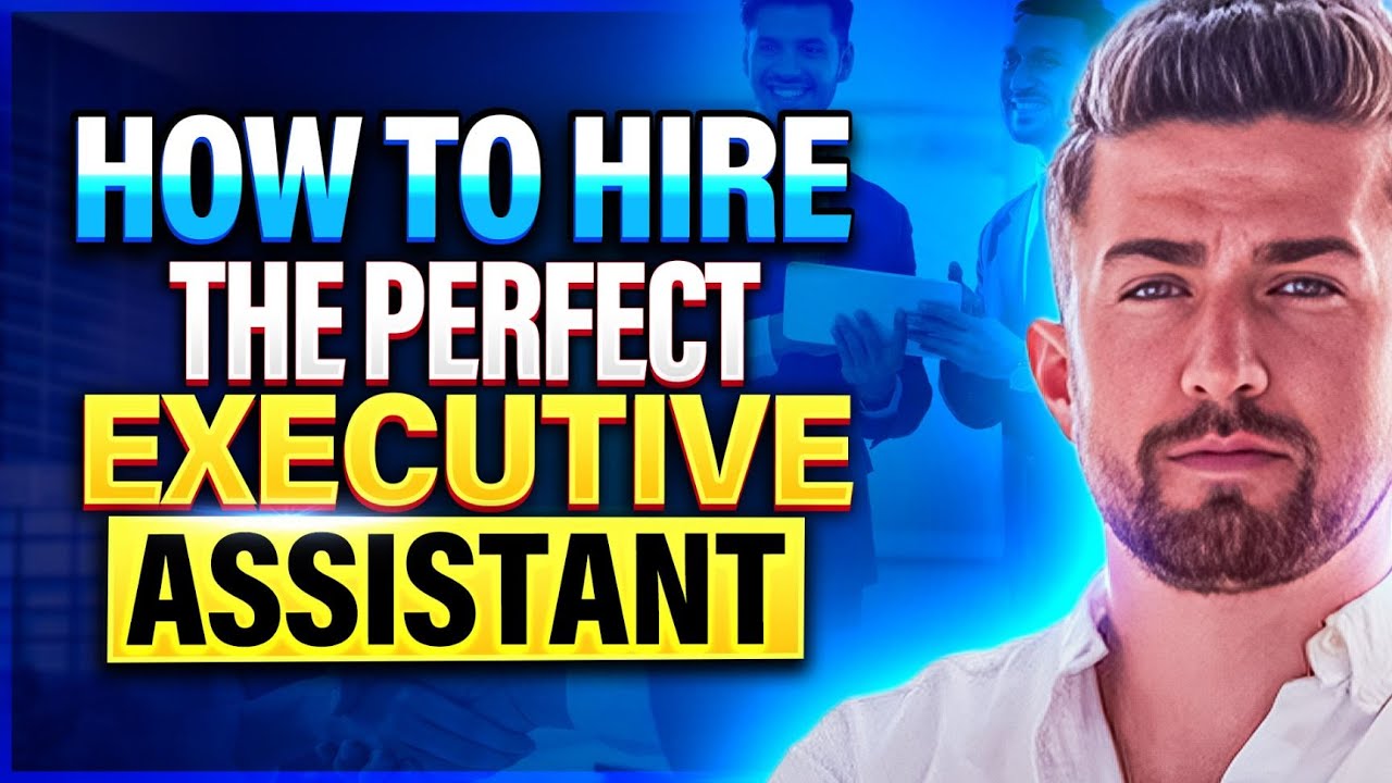 How To Hire The Perfect Executive Assistant - YouTube