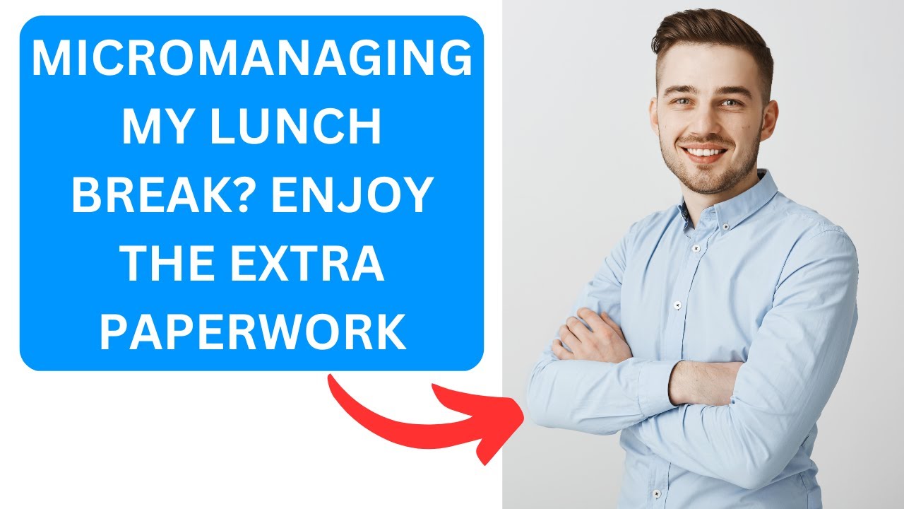 r/MaliciousCompliance Micromanaging My Lunch Break? Enjoy The Extra ...